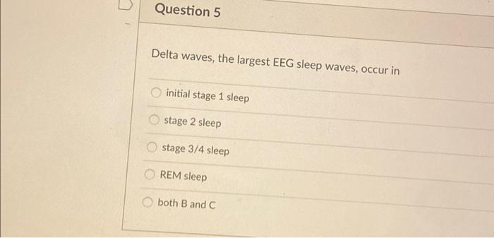 Solved Question 5 Delta Waves, the largest EEG sleep waves, | Chegg.com