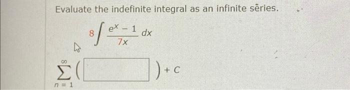 Solved Evaluate the indefinite integral as an infinite | Chegg.com