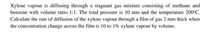 Solved Xylene vapour is diffusing through a stagnant gas | Chegg.com