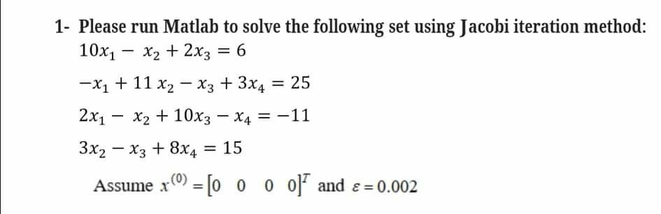 Solved 1- Please run Matlab to solve the following set using | Chegg.com