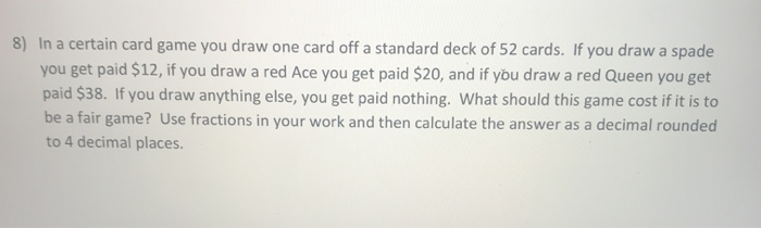 Solved 8) In a certain card game you draw one card off a | Chegg.com