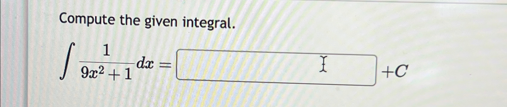 Solved Compute the given integral.∫﻿﻿19x2+1dx= +C | Chegg.com