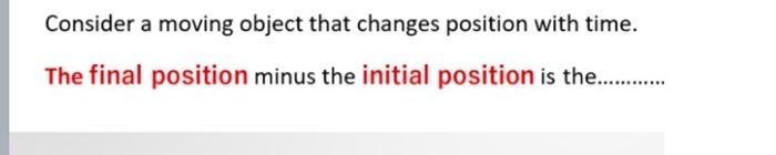 Solved Consider a moving object that changes position with | Chegg.com