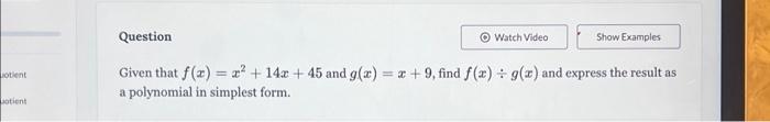 Solved Given that f(x)=x2+14x+45 and g(x)=x+9, find | Chegg.com