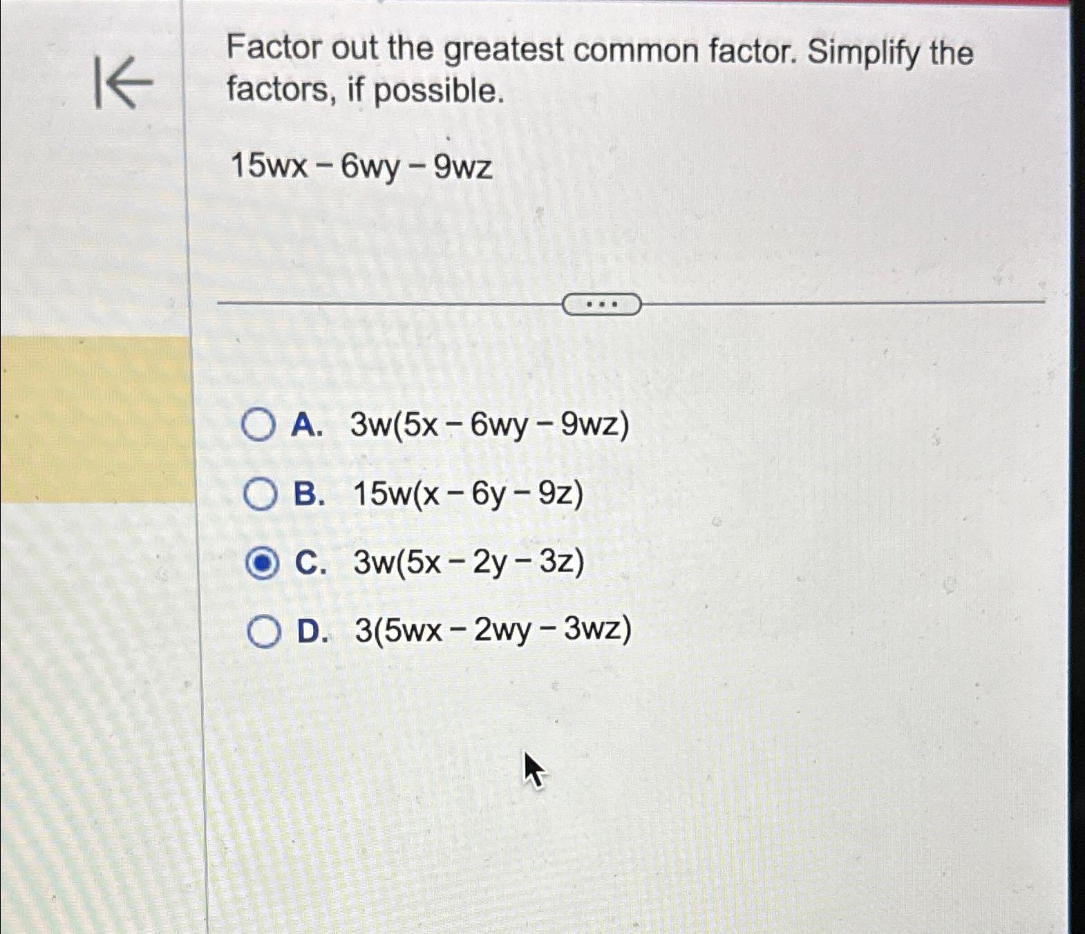 Solved Factor out the greatest common factor. Simplify the | Chegg.com