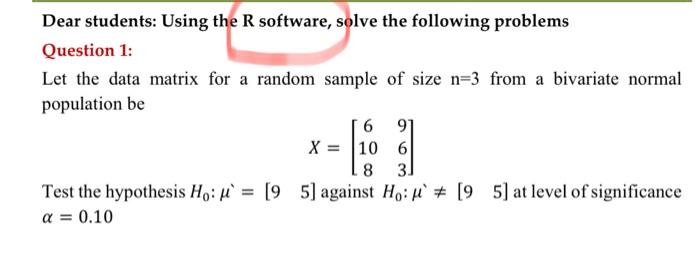 Solved Dear students: Using the R software, solve the | Chegg.com