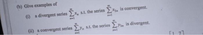 Solved (b) Give examples of (i) a divergent series ∑n=1∞xn | Chegg.com