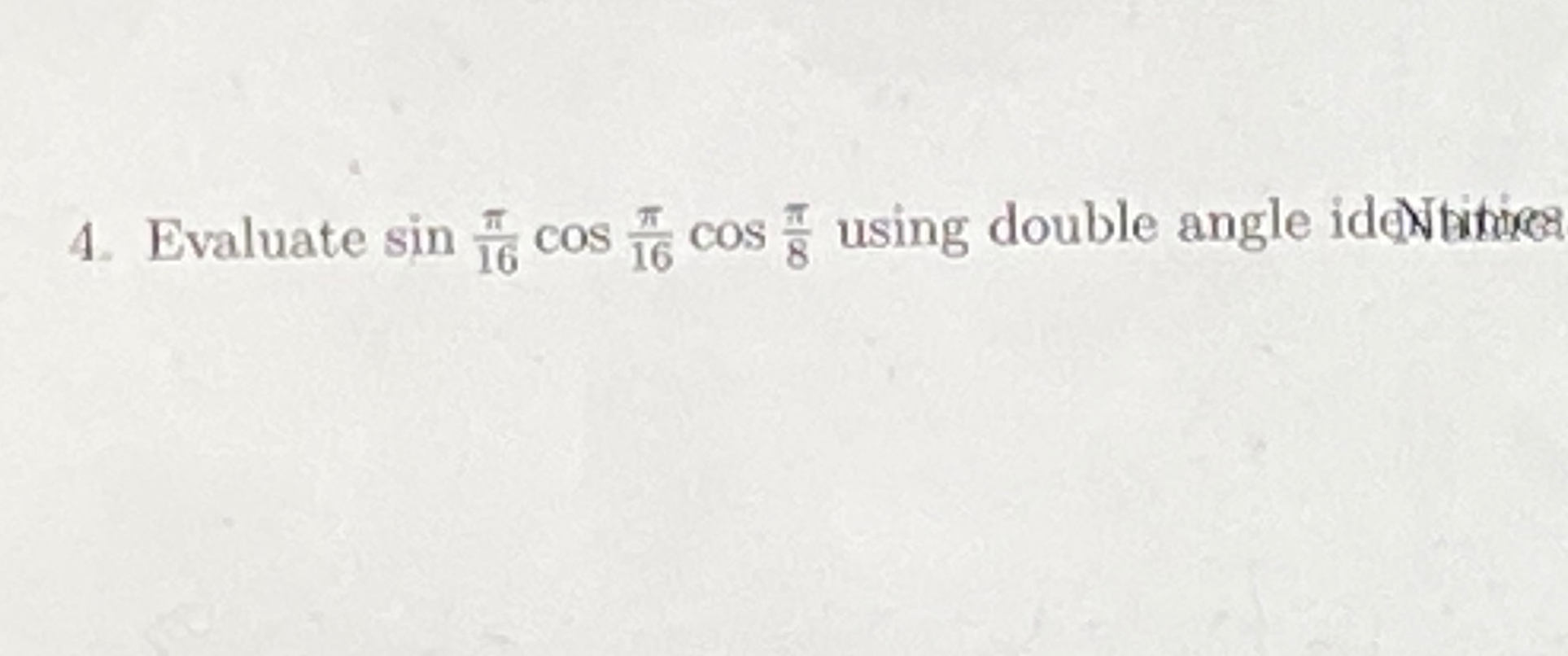 Solved Evaluate sinπ16cosπ16cosπ8 ﻿using double angle | Chegg.com