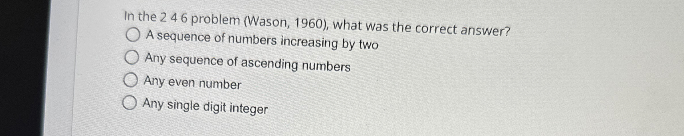 Solved In the 246 ﻿problem (Wason, 1960), ﻿what was the | Chegg.com