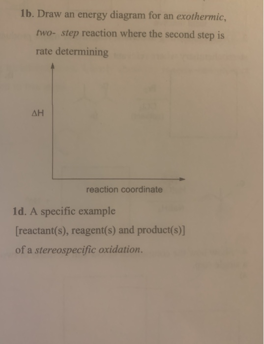 Solved 1b. Draw an energy diagram for an exothermic, two- | Chegg.com