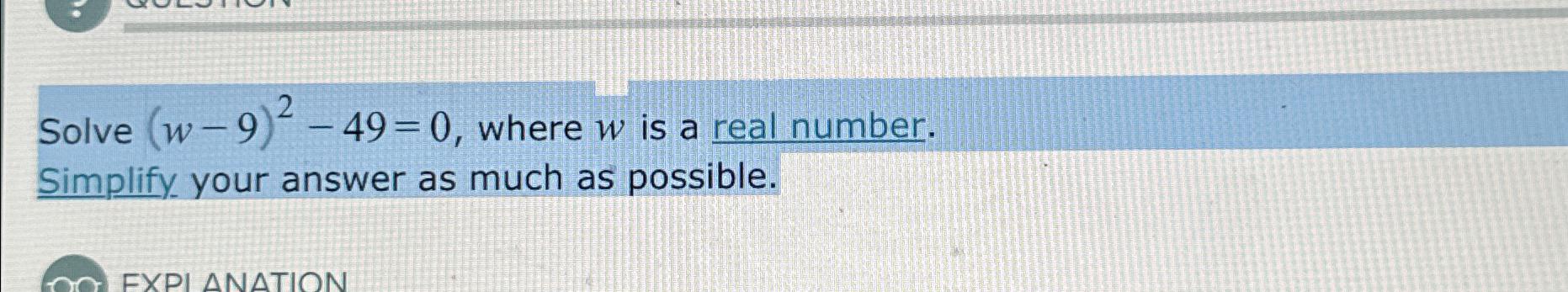 Solved Solve (w-9)2-49=0, ﻿where w ﻿is a real | Chegg.com
