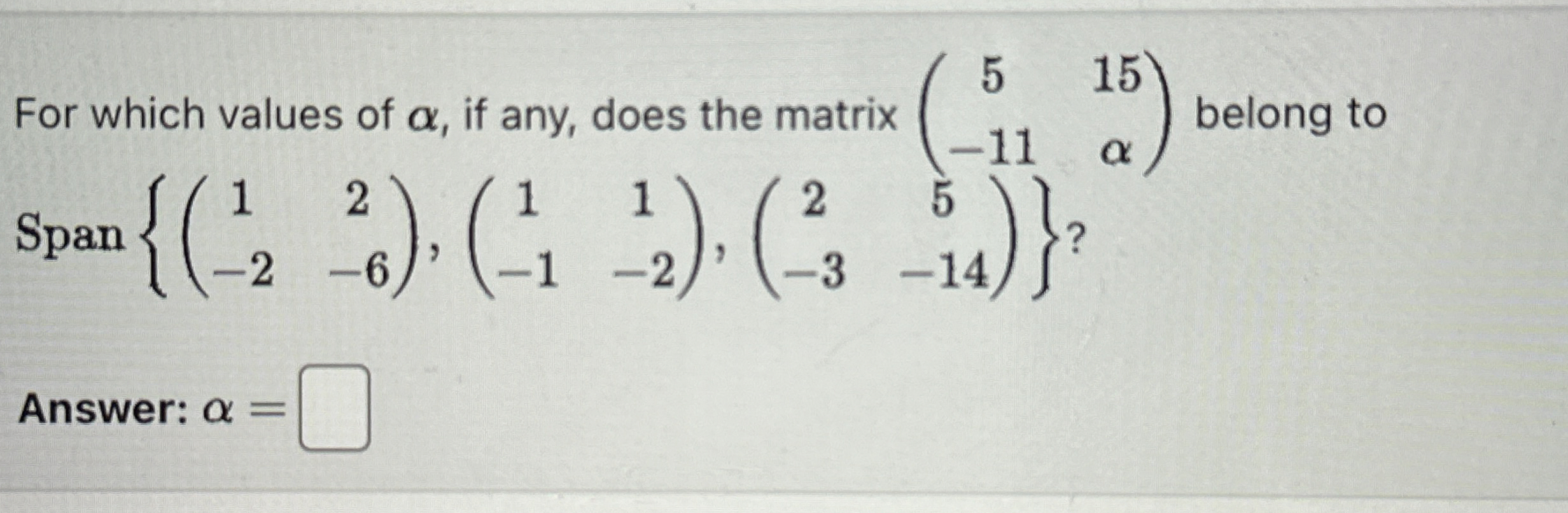 Solved For which values of α, ﻿if any, does the matrix | Chegg.com