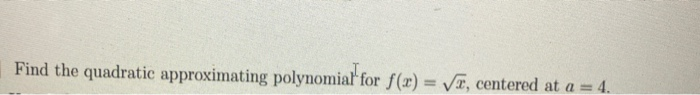 Solved Find the quadratic approximating polynomial for f(x) | Chegg.com