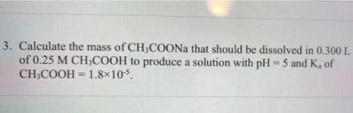 Solved 3. Calculate the mass of CH3COONa that should be | Chegg.com