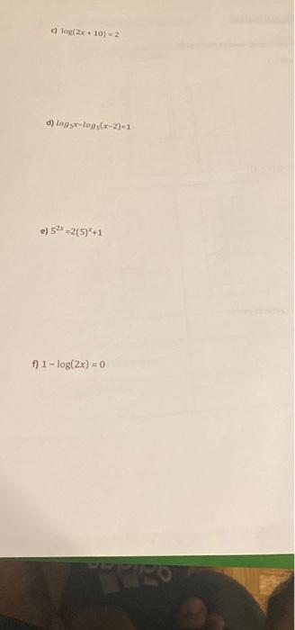 Solved c) log(2x + 10) = 2 d) log5x-log5 (x-2)=1 e) | Chegg.com