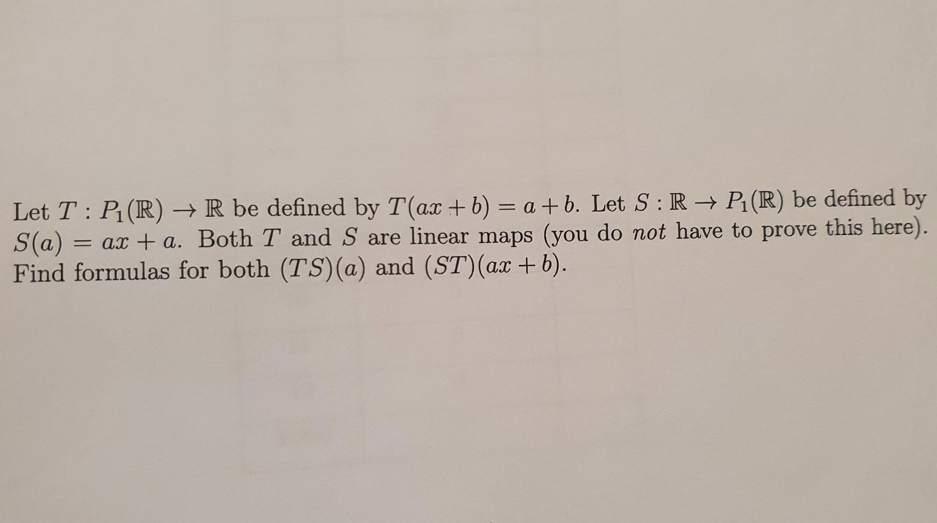 Solved Let T:P1(R)→R be defined by T(ax+b)=a+b. Let | Chegg.com