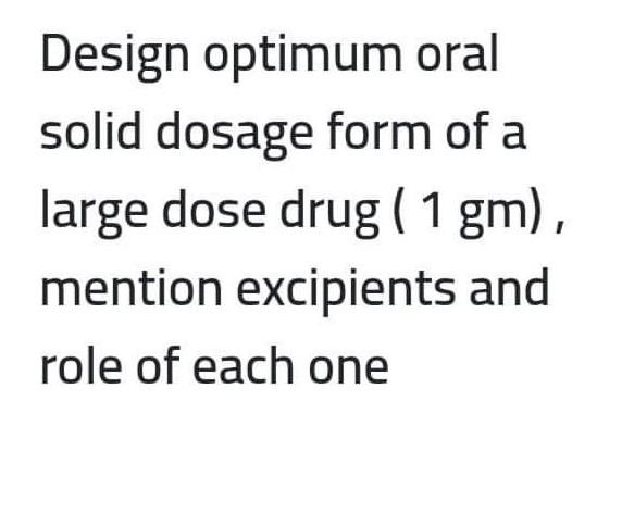 Solved Design an optimum oral solid dosage form of | Chegg.com