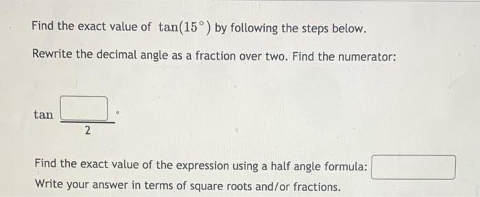 Solved Find the exact value of tan(15°) by following the | Chegg.com