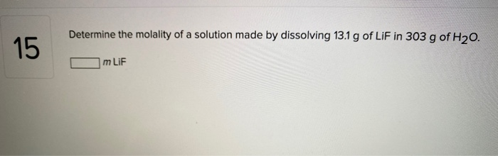 Solved 15 Determine the molality of a solution made by | Chegg.com