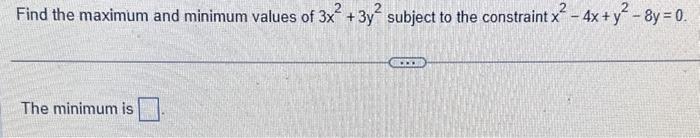 Solved Find the maximum and minimum values of 3x2+3y2 | Chegg.com