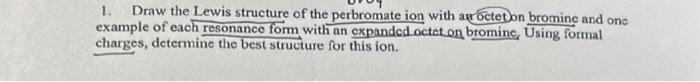 Solved 1. Draw the Lewis structure of the perbromate ion | Chegg.com