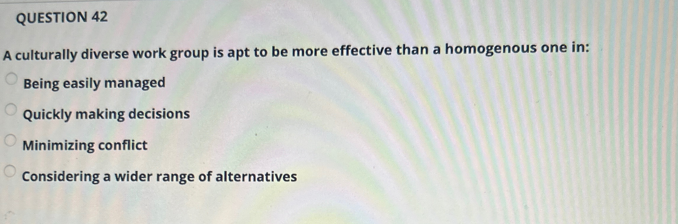 Solved QUESTION 42A culturally diverse work group is apt to | Chegg.com
