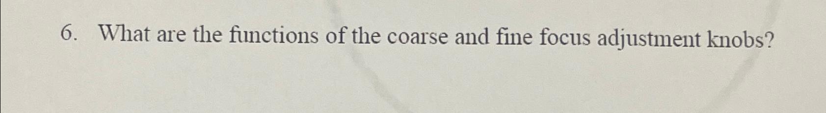 Solved What are the functions of the coarse and fine focus | Chegg.com