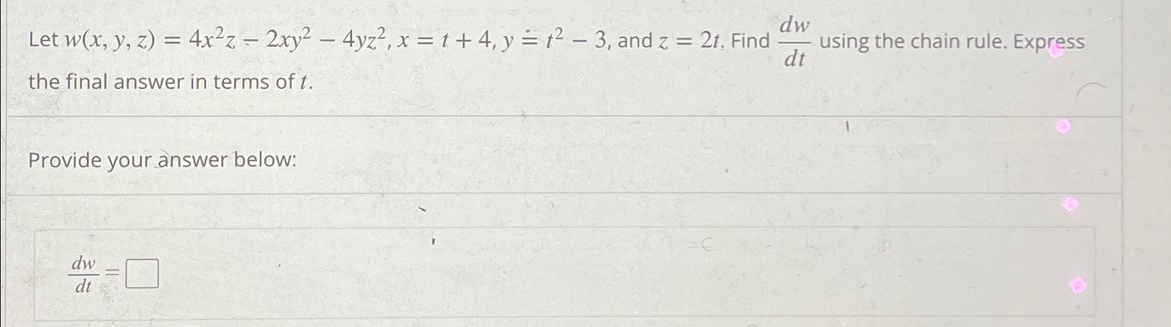 Solved Let w(x,y,z)=4x2z-2xy2-4yz2,x=t+4,y≐t2-3, ﻿and z=2t. | Chegg.com