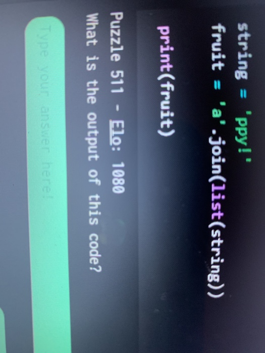 Solved string = 'ppy!" fruit = 'a'.join(list(string)) | Chegg.com