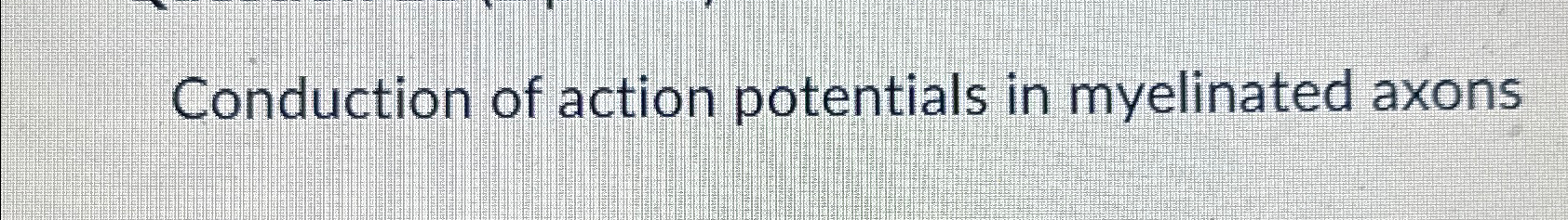 Solved Conduction of action potentials in myelinated axons | Chegg.com