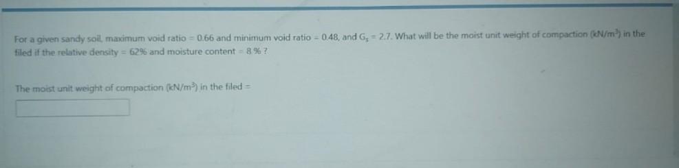 Solved For a given sandy soil, maximum void ratio = 0.66 and | Chegg.com