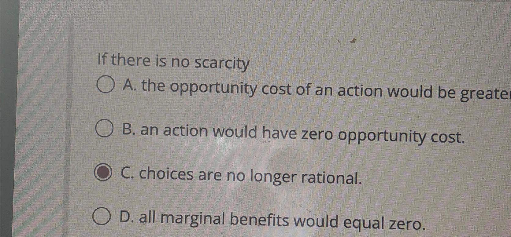 Solved If there is no scarcityA. ﻿the opportunity cost of an | Chegg.com