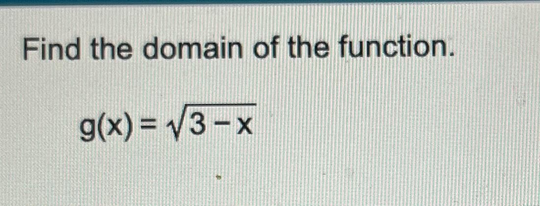 Solved Find the domain of the function.g(x)=3-x2 | Chegg.com