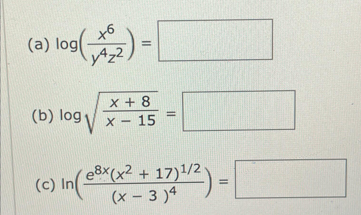 (a) log(x6y4z2)=(b) logx+8x-152=(c) ln(e8x(x2+17)12(x | Chegg.com