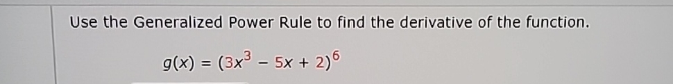 Solved Use the Generalized Power Rule to find the derivative | Chegg.com