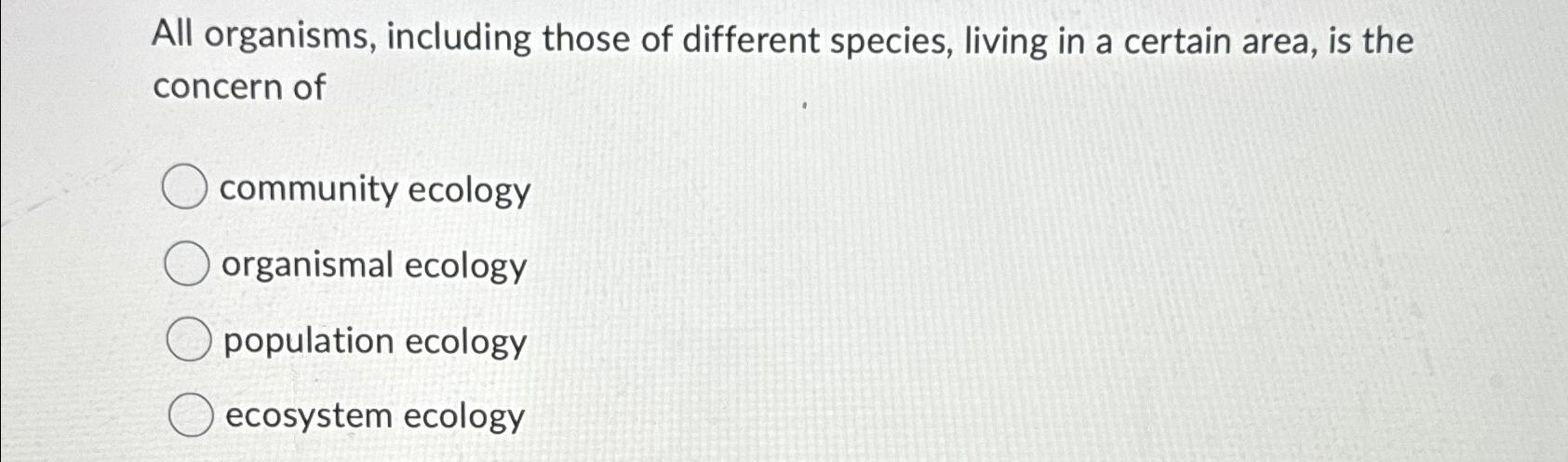 Solved All organisms, including those of different species, | Chegg.com