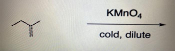 Solved KMnO4 Y cold, dilute | Chegg.com