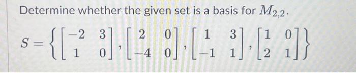 Solved Determine whether the given set is a basis for M2,2. | Chegg.com