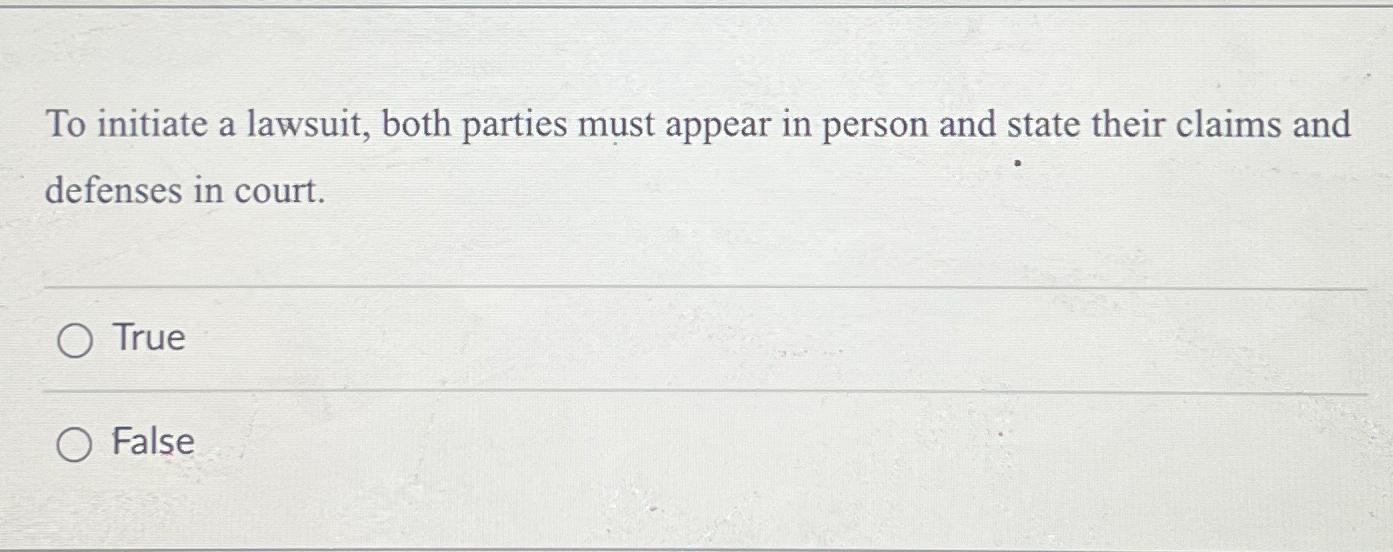 Solved To initiate a lawsuit, both parties must appear in | Chegg.com