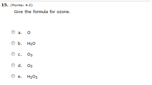 Solved Give the formula for ozone. O H2 O O3 O2 H2O2 | Chegg.com