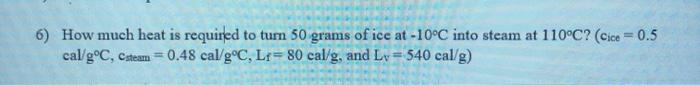 Solved 6) How much heat is required to turn 50 grams of ice | Chegg.com