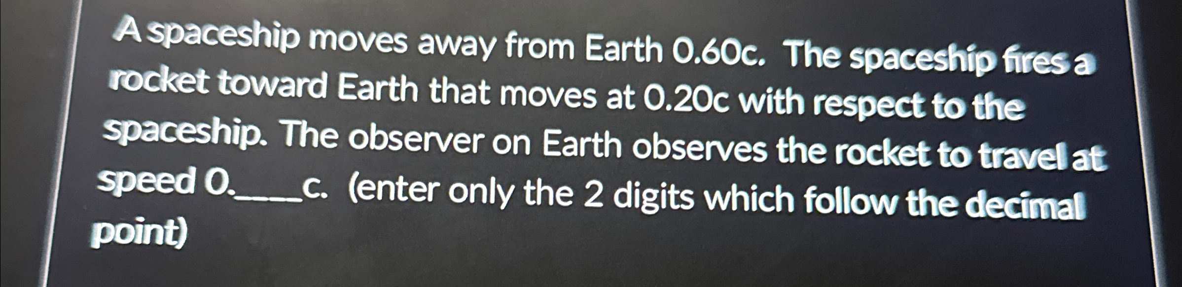 Solved A spaceship moves away from Earth 0.60 ﻿c. ﻿The | Chegg.com