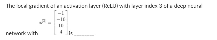 Solved The local gradient of an activation layer (ReLU) | Chegg.com