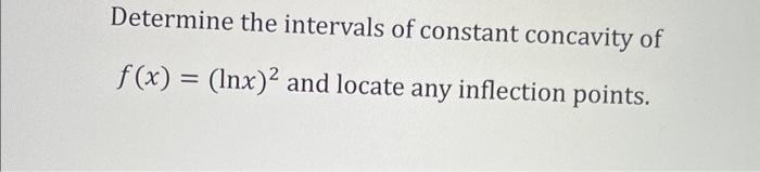 Solved Determine the intervals of constant concavity of | Chegg.com