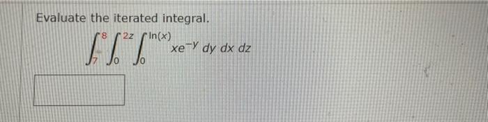 Solved Evaluate the iterated integral. 2z sin(x) xe-X dy dx | Chegg.com