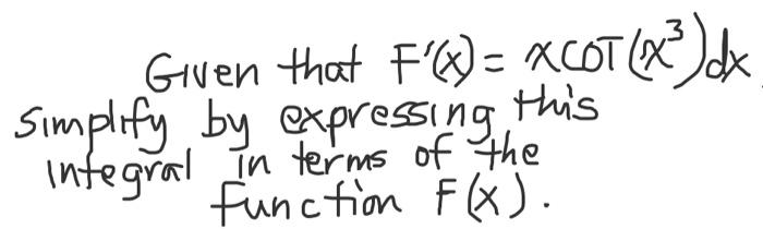 Solved Given that F′(x)=xCot(x3)dx simplify by expressing | Chegg.com