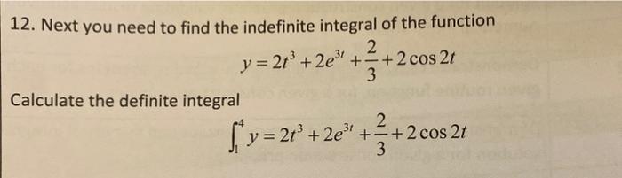 Solved 12. Next you need to find the indefinite integral of | Chegg.com