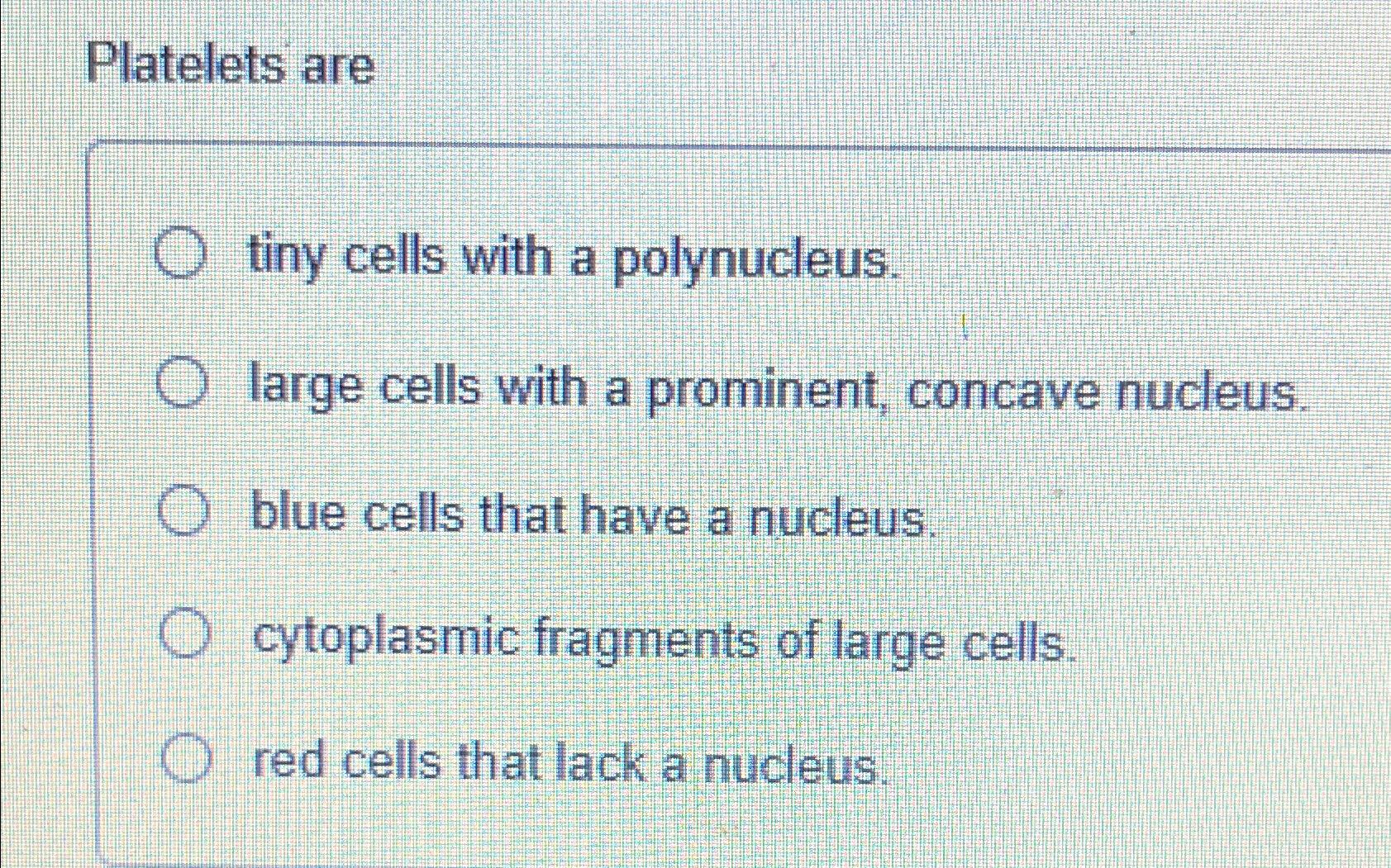 Solved Platelets aretiny cells with a polynucleus.large | Chegg.com