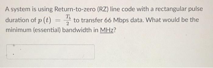 Solved A system is using Return-to-zero (RZ) line code with | Chegg.com