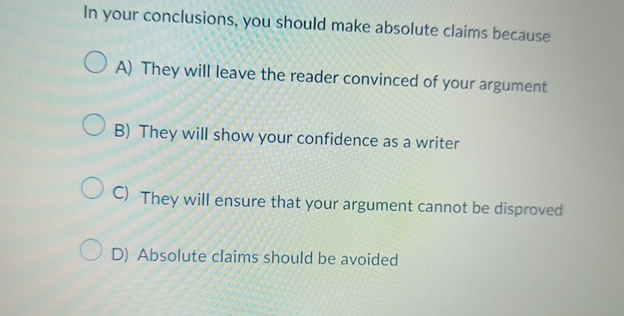 Solved In your conclusions, you should make absolute claims | Chegg.com